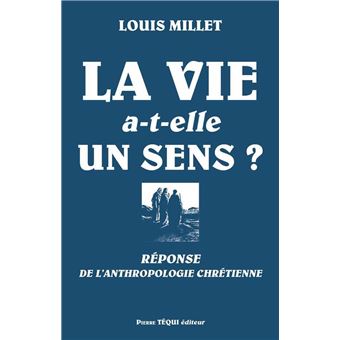 La vie a-t-elle un sens? - Réponse de l'anthropologie chrétienne la ...