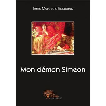 Mon démon siméon - broché - Irène Moreau D'Escrières - Achat Livre | fnac