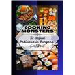 COOKING MONSTERS: THE UNOFFICIAL DELICIOUS IN DUNGEON COOKBOOK - ebook ...