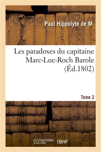 Les paradoxes du capitaine Marc-Luc-Roch Barole Tome 2 - broché - Paul ...