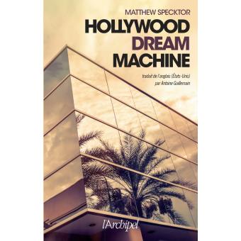 Hollywood dream machine - broché - Matthew Specktor - Achat Livre | fnac