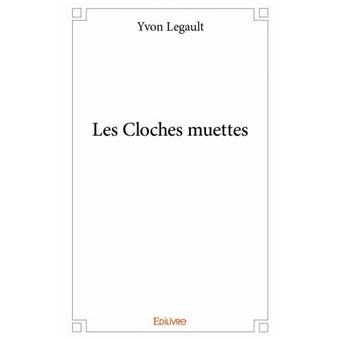 Les cloches muettes - broché - Yvon Legault - Achat Livre | fnac