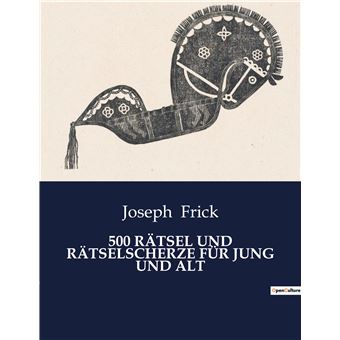500 rätsel und rätselscherze für jung und alt - broché - Joseph Frick ...