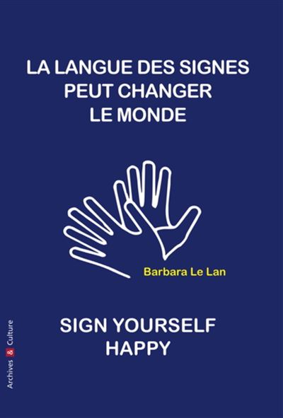 La langue des signes peut sauver le monde Sign yourself happy - broché ...