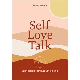 Self Love Talk Voor een liefdevolle levensstijl - broché - Merel Teunis ...