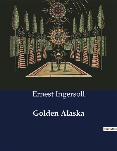 Golden Alaska - broché - Ernest Ingersoll - Achat Livre | fnac