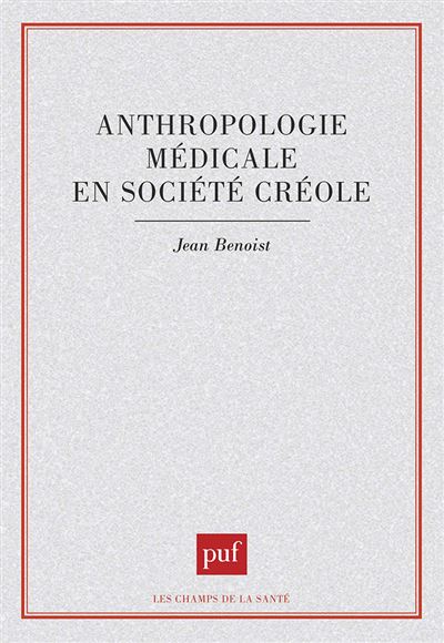 Anthropologie médicale en société créole - broché - Jean Benoist ...