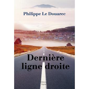 Dernière ligne droite - broché - Philippe Le Douarec - Achat Livre | fnac