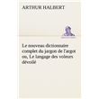 Le nouveau dictionnaire complet du jargon de l'argot ou, Le langage des ...