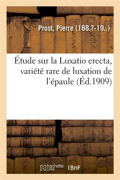 Étude sur la Luxatio erecta, variété rare de luxation de l'épaule ...