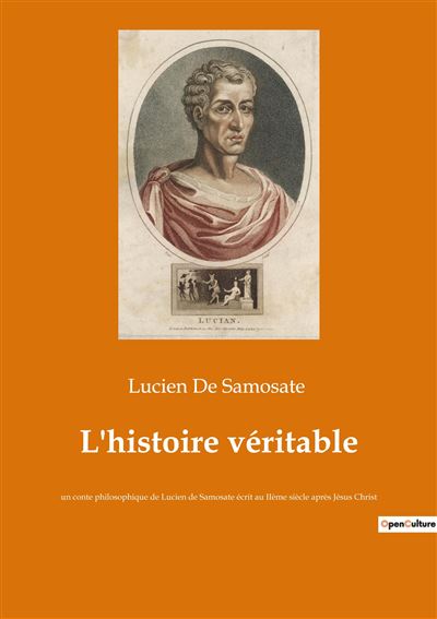 L'histoire véritable Un conte philosophique de Lucien de Samosate écrit ...