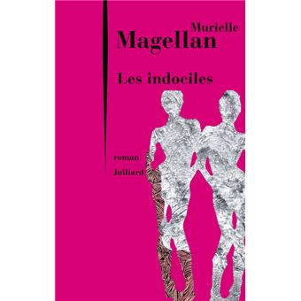 Les indociles - broché - Murielle Magellan - Achat Livre ou ebook | fnac