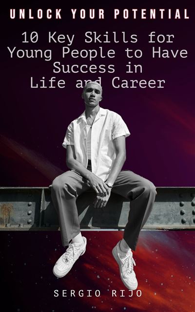 Unlock Your Potential: 10 Key Skills for Young People to Have Success ...