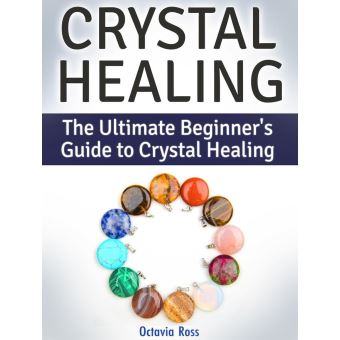 Crystal Healing: The Ultimate Beginner's Guide to Crystal Healing ...