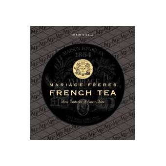 French Tea. Mariage Frères Three Centuries of Savoir-Faire - broché ...