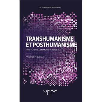 Transhumanisme et posthumanisme Nos futurs... en mode « cyber ...