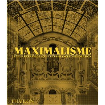 Maximalisme Excès, extravagance et exubérance en décoration - relié ...