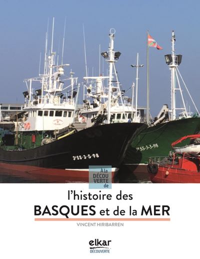À la découverte de l'histoire des Basques et de la mer - broché ...