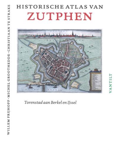Historische atlas van Zutphen torenstad aan Berkel en IJssel - broché ...