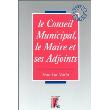 Conseil municipal le maire les adjoints - nlle edition Tome 0 - broché ...