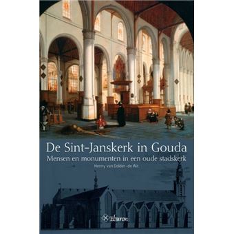 De Sint-Janskerk in Gouda mensen en monumenten in een oude stadskerk ...