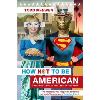 How not to be american - Poche - Todd Mcewen - Achat Livre ou ebook | fnac