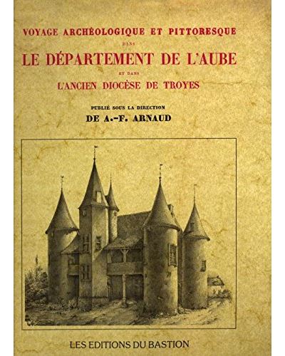 Voyage archéologique et pittoresque dans le département de l'Aube - broché - A.F. Arnaud - Achat ...