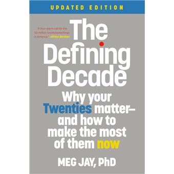 The Defining Decade Why Your Twenties Matter-And How to Make the Most ...