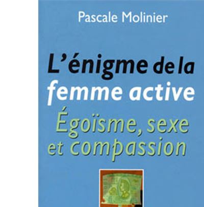 L'Énigme de la femme active Egoïsme, sexe et compassion - broché ...