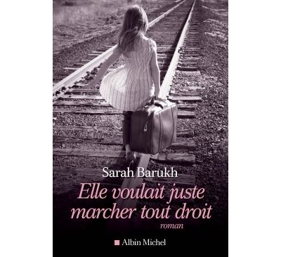 Elle voulait juste marcher tout droit - broché - Sarah Barukh - Achat ...