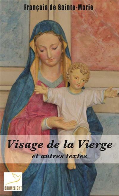 Visage de la Vierge et autres textes - broché - François De Sainte ...
