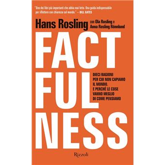 Factfulness Dieci ragioni per cui non capiamo il mondo. E perché le ...