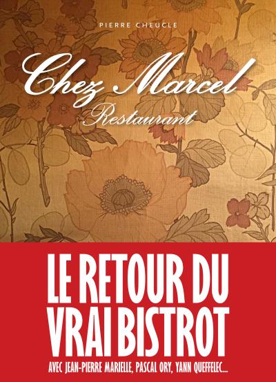 Chez Marcel Le retour du vrai bistrot - relié - Pierre Cheucle, Loïc Bienassis, Patricia de ...
