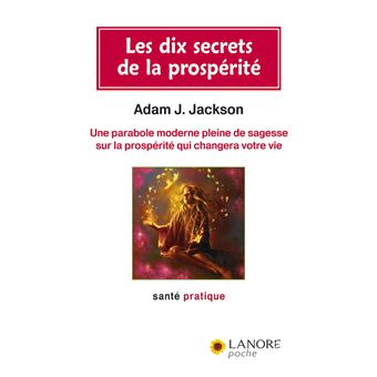 Les dix secrets de la prospérité - Une parabole moderne pleine de ...