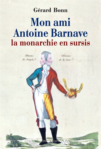Mon ami Antoine Barnave ou la monarchie en sursis - broché - Gérard ...