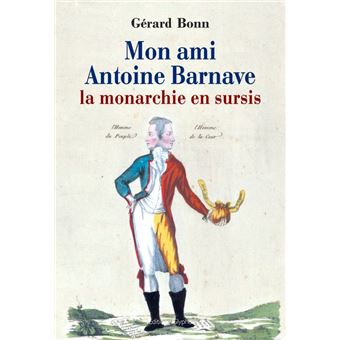Mon ami Antoine Barnave ou la monarchie en sursis - broché - Gérard ...