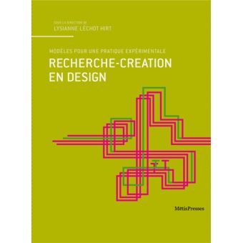 Recherche-Création en Design Modeles Pour une Pratique Expérimentale ...