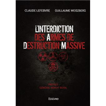 L’interdiction des armes de destruction massive - broché - Guillaume ...