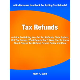 Tax Refunds A Guide To Helping You Get Tax Refunds, State Refund, IRS ...