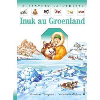 Inuk au Groenland - Pascale de Bourgoing, De Molenes Natacha - Achat ...