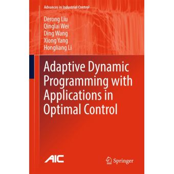 Adaptive Dynamic Programming with Applications in Optimal Control ...
