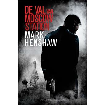 Meer boek voor mannen - De val van Moscow Station - Mark Henshaw ...