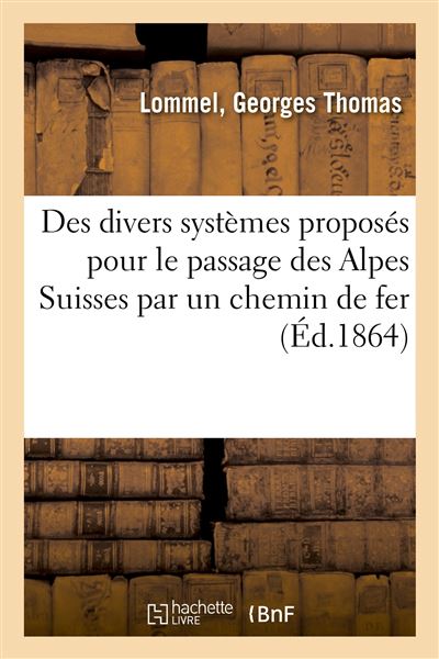 Étude critique des divers systèmes proposés pour le passage des Alpes ...