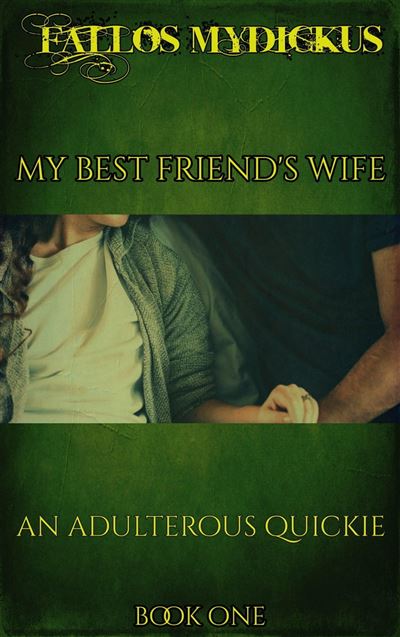 My Best Friend’s Wife: An Adulterous Quickie-Book One - ebook (ePub) - Fallos MyDickus - Achat ...
