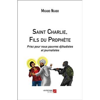 Saint Charlie, Fils du Prophète Priez pour nous pauvres djihadistes et ...