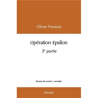 Opération epsilon 3e partie - broché - Olivier François - Achat Livre ...