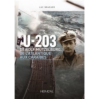 L'U-203 de Rolf Mützelburg, de l'Atlantique aux Caraïbes - relié - Luc ...