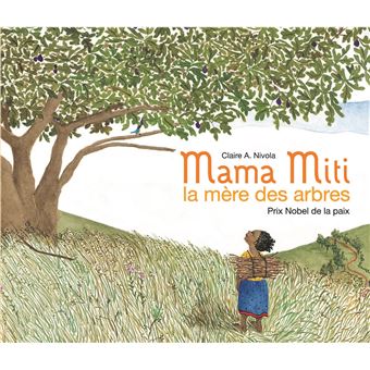 Mama Miti, la mère des arbres - broché - Claire A. Nivola - Achat Livre ...