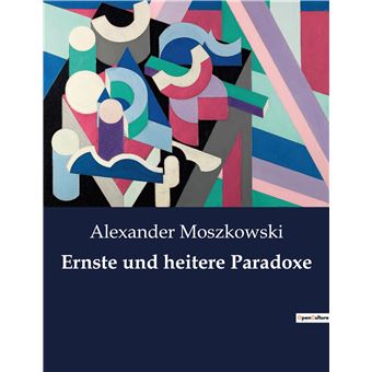 Ernste und heitere Paradoxe - broché - Alexander Moszkowski - Achat ...