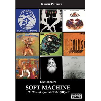 Soft Machine De (Kevin) Ayers à (Robert) Wyatt - broché - Jérôme ...